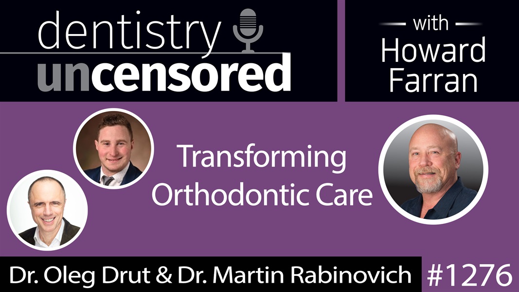 1276 Transforming Orthodontic Care with Dr. Oleg Drut & Dr. Martin ...